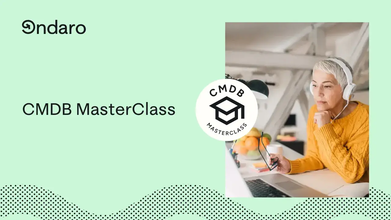 Subscribe to Ondaro's CMDB MasterClass Webinar Series for ServiceNow